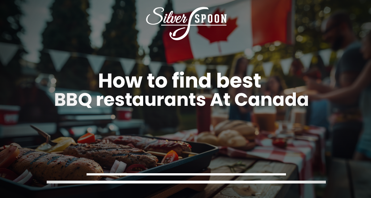 How to find best BBQ restaurants At Canada | Silver Spoon
