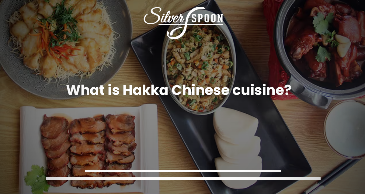 What Is Hakka Chinese Cuisine? | Silver Spoon