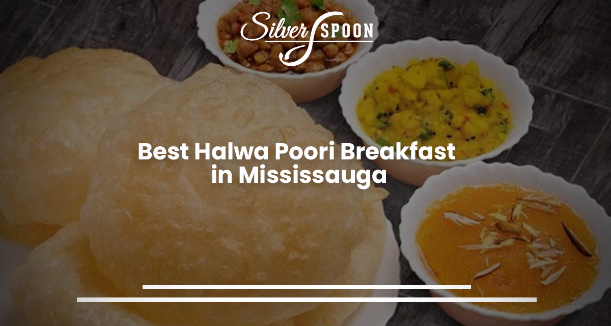 Best Halwa Puri Breakfast in Mississauga | Silver Spoon