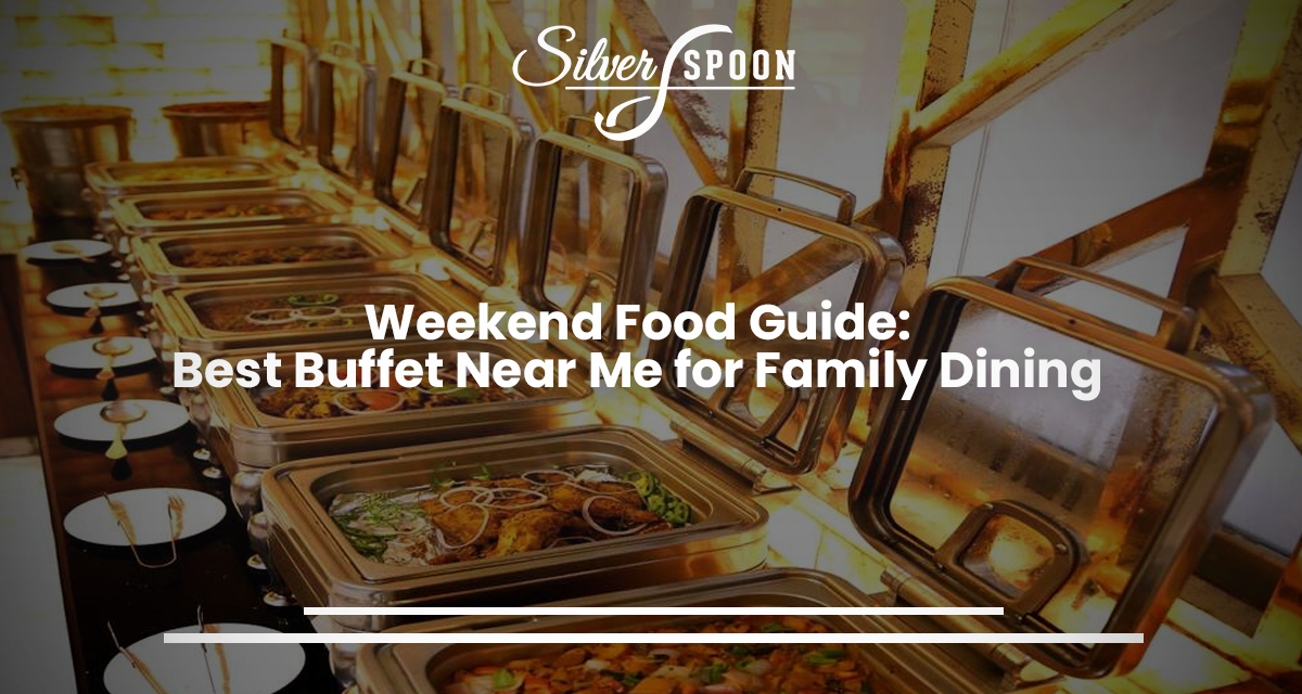 Weekend Food Guide: Best Buffet Near Me for Family Dining
