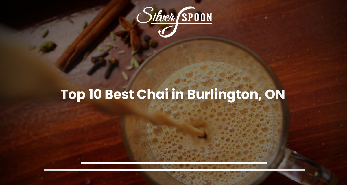 Top 10 Best Chai In Burlington, ON | Silver Spoon