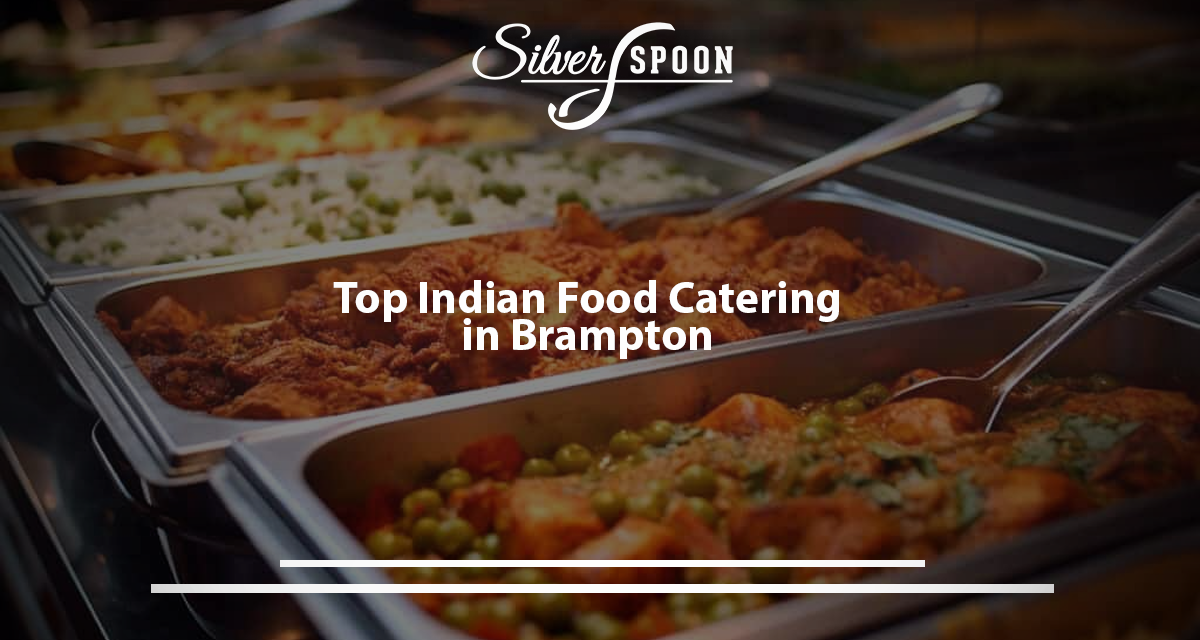 Top Indian Food Catering In Brampton | Silver Spoon