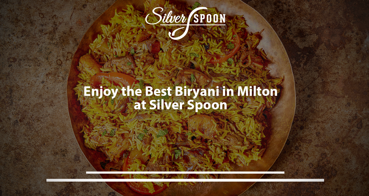 Enjoy The Best Biryani In Milton At Silver Spoon