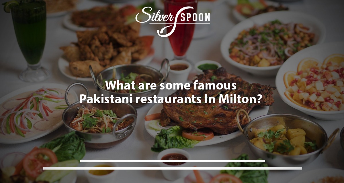 What Are Some Famous Pakistani Restaurants In Milton?